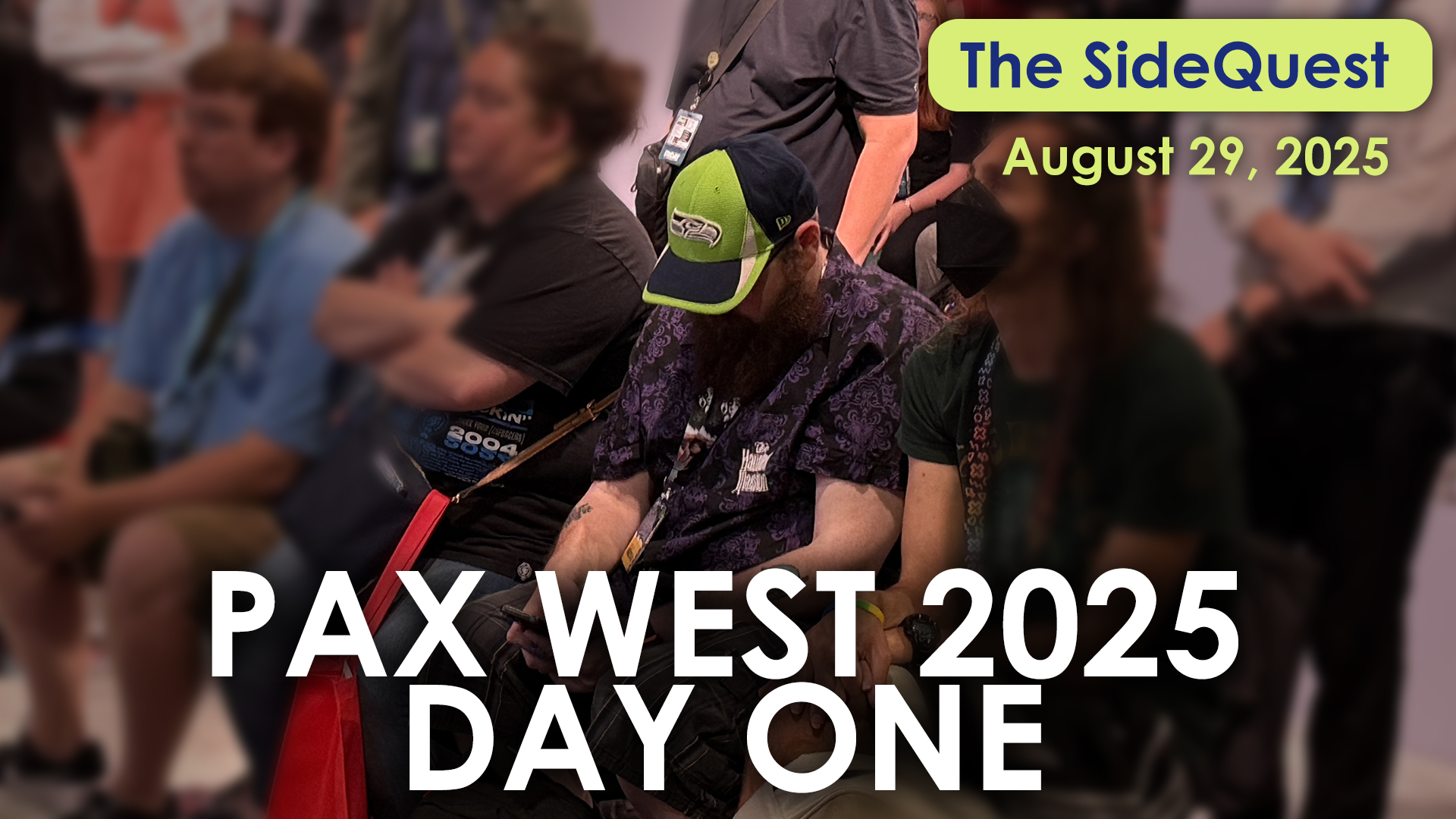The SideQuest LIVE! August 29, 2025: PAX West Day One – SideQuesting